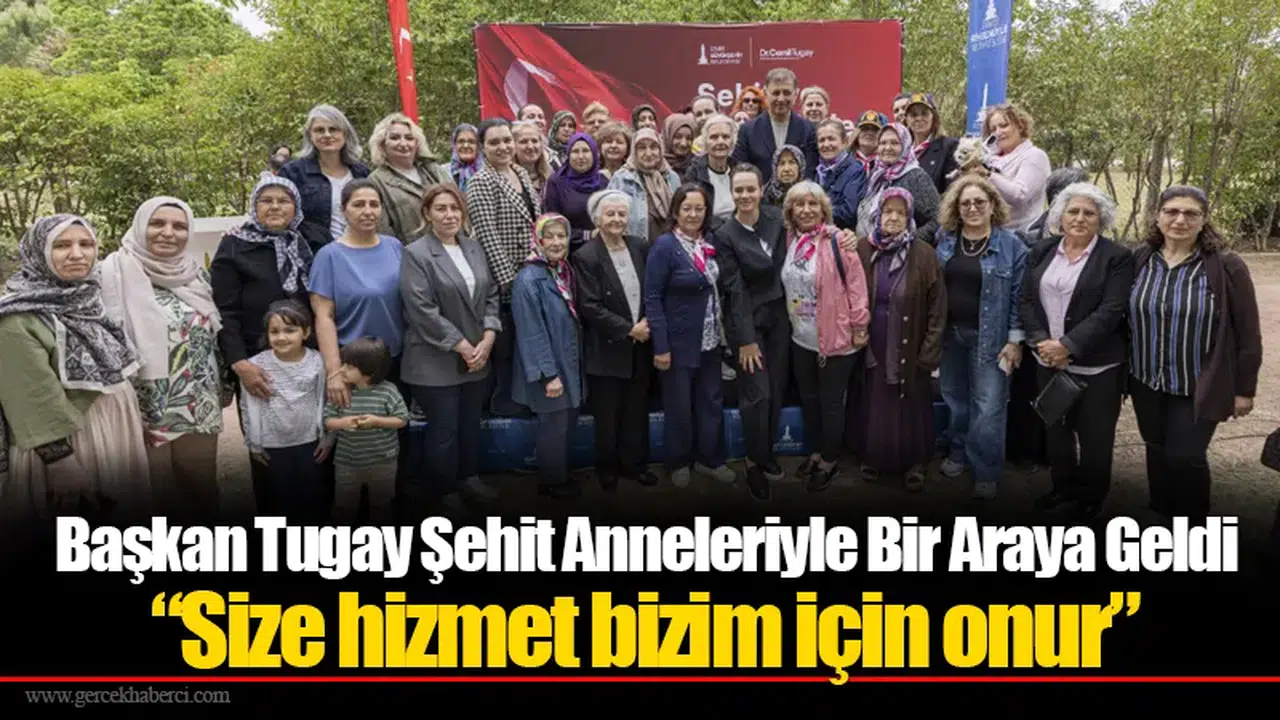Başkan Tugay Şehit Anneleriyle Bir Araya Geldi “Size hizmet bizim için ...