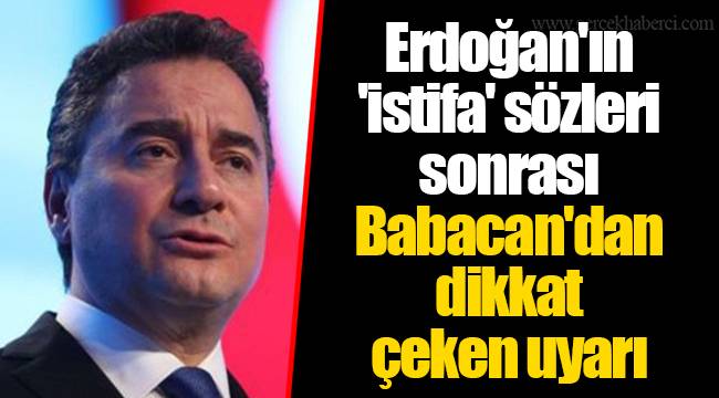 Erdoğan'ın 'istifa' sözleri sonrası Babacan'dan dikkat çeken uyarı ... Erdoğan'ın 'istifa' sözleri sonrası Babacan'dan dikkat çeken uyarı ...