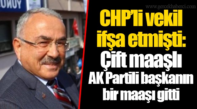 CHP’li vekil ifşa etmişti: Çift maaşlı AK Partili başkanın bir maaşı ... CHP’li vekil ifşa etmişti: Çift maaşlı AK Partili başkanın bir maaşı ...