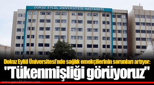 Dokuz Eylül Üniversitesi’nde sağlık emekçilerinin sorunları artıyor ... Dokuz Eylül Üniversitesi’nde sağlık emekçilerinin sorunları artıyor ...