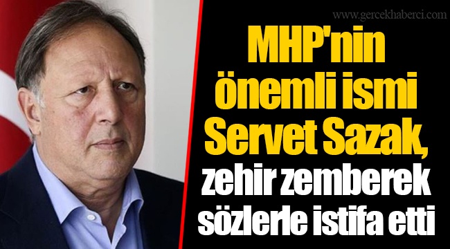 MHP'nin önemli ismi Servet Sazak, zehir zemberek sözlerle istifa etti ... MHP'nin önemli ismi Servet Sazak, zehir zemberek sözlerle istifa etti ...