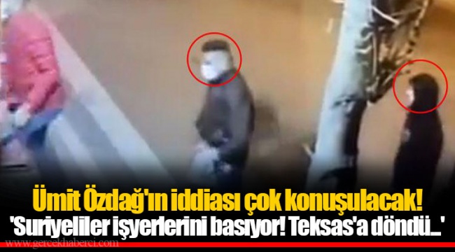 Ümit Özdağ'ın iddiası çok konuşulacak! 'Suriyeliler işyerlerini basıyor ... Ümit Özdağ'ın iddiası çok konuşulacak! 'Suriyeliler işyerlerini basıyor ...