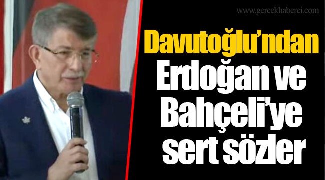 Davutoğlu’ndan Erdoğan ve Bahçeli’ye sert sözler - GÜNDEM - Gerçek Haberci Davutoğlu’ndan Erdoğan ve Bahçeli’ye sert sözler - GÜNDEM - Gerçek Haberci