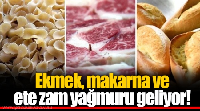 Ekmek, makarna ve ete zam yağmuru geliyor! - GÜNDEM - Gerçek Haberci Ekmek, makarna ve ete zam yağmuru geliyor! - GÜNDEM - Gerçek Haberci