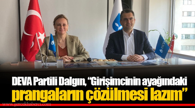 DEVA Partili Dalgın, “Girişimcinin ayağındaki prangaların çözülmesi ... DEVA Partili Dalgın, “Girişimcinin ayağındaki prangaların çözülmesi ...