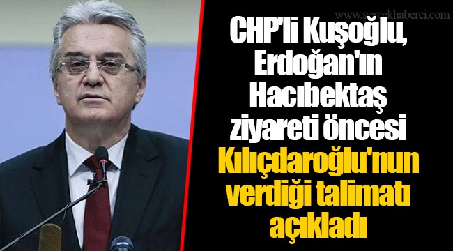 CHP'li Kuşoğlu, Erdoğan'ın Hacıbektaş ziyareti öncesi Kılıçdaroğlu'nun ... CHP'li Kuşoğlu, Erdoğan'ın Hacıbektaş ziyareti öncesi Kılıçdaroğlu'nun ...