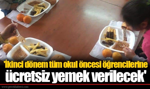'İkinci dönem tüm okul öncesi öğrencilerine ücretsiz yemek verilecek ... 'İkinci dönem tüm okul öncesi öğrencilerine ücretsiz yemek verilecek ...