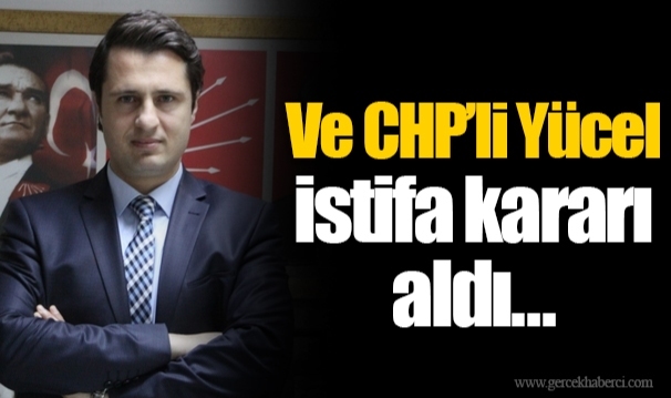 Ve CHP’li Yücel istifa kararı aldı… - İZMİR - Gerçek Haberci Ve CHP’li Yücel istifa kararı aldı… - İZMİR - Gerçek Haberci