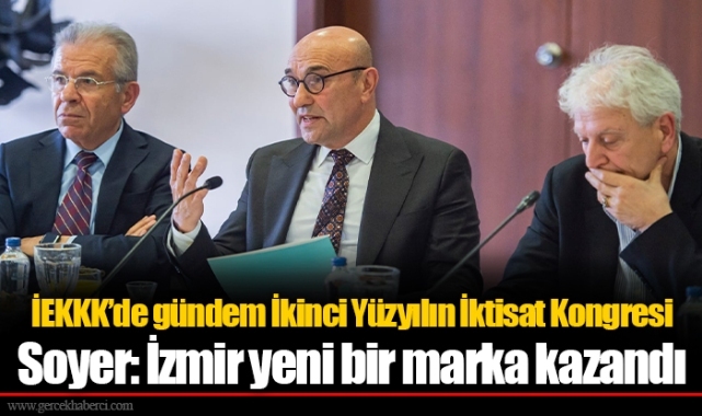 İEKKK’de gündem İkinci Yüzyılın İktisat Kongresi - İZMİR - Gerçek Haberci İEKKK’de gündem İkinci Yüzyılın İktisat Kongresi - İZMİR - Gerçek Haberci