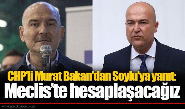 CHP'li Murat Bakan'dan Soylu'ya yanıt: Meclis’te hesaplaşacağız - İZMİR ... CHP'li Murat Bakan'dan Soylu'ya yanıt: Meclis’te hesaplaşacağız - İZMİR ...