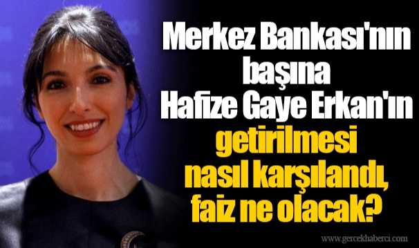 Merkez Bankası'nın başına Hafize Gaye Erkan'ın getirilmesi nasıl ... Merkez Bankası'nın başına Hafize Gaye Erkan'ın getirilmesi nasıl ...