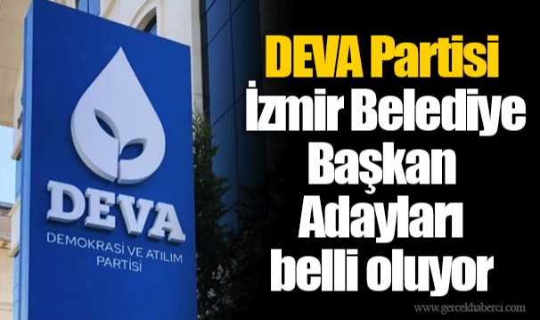 DEVA Partisi İzmir Belediye Başkan Adayları belli oluyor - İZMİR ... DEVA Partisi İzmir Belediye Başkan Adayları belli oluyor - İZMİR ...